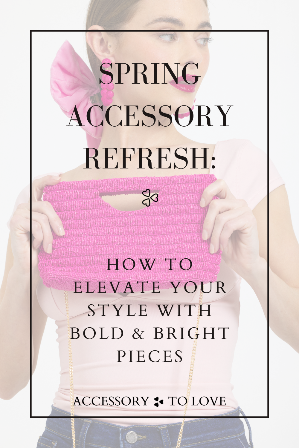 Spring Accessory Refresh: How to Elevate Your Style with Bold & Bright ...